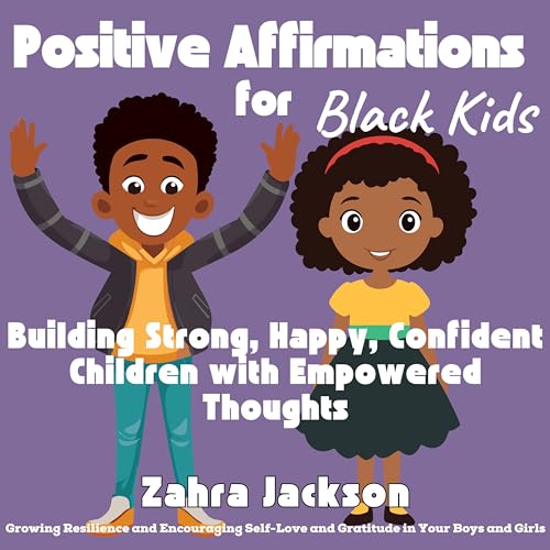 Positive Affirmations for Black Kids: Building Strong, Happy, Confident ...