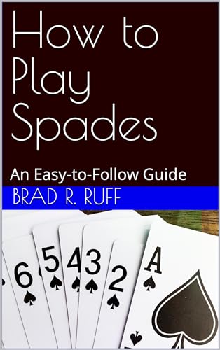 How to Play Spades: An Easy-to-Follow Guide by Brad R. Ruff | Goodreads