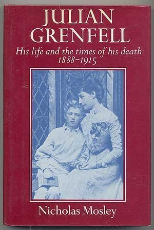 Julian Grenfell: His Life and the Times of His Death, 1888-1915 by ...