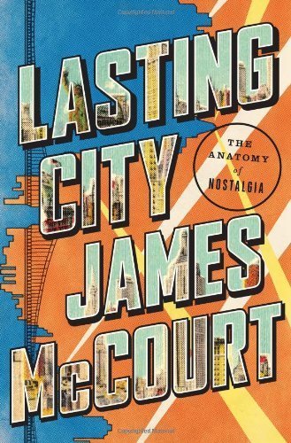 Lasting City: The Anatomy of Nostalgia 1st edition by McCourt, James ...