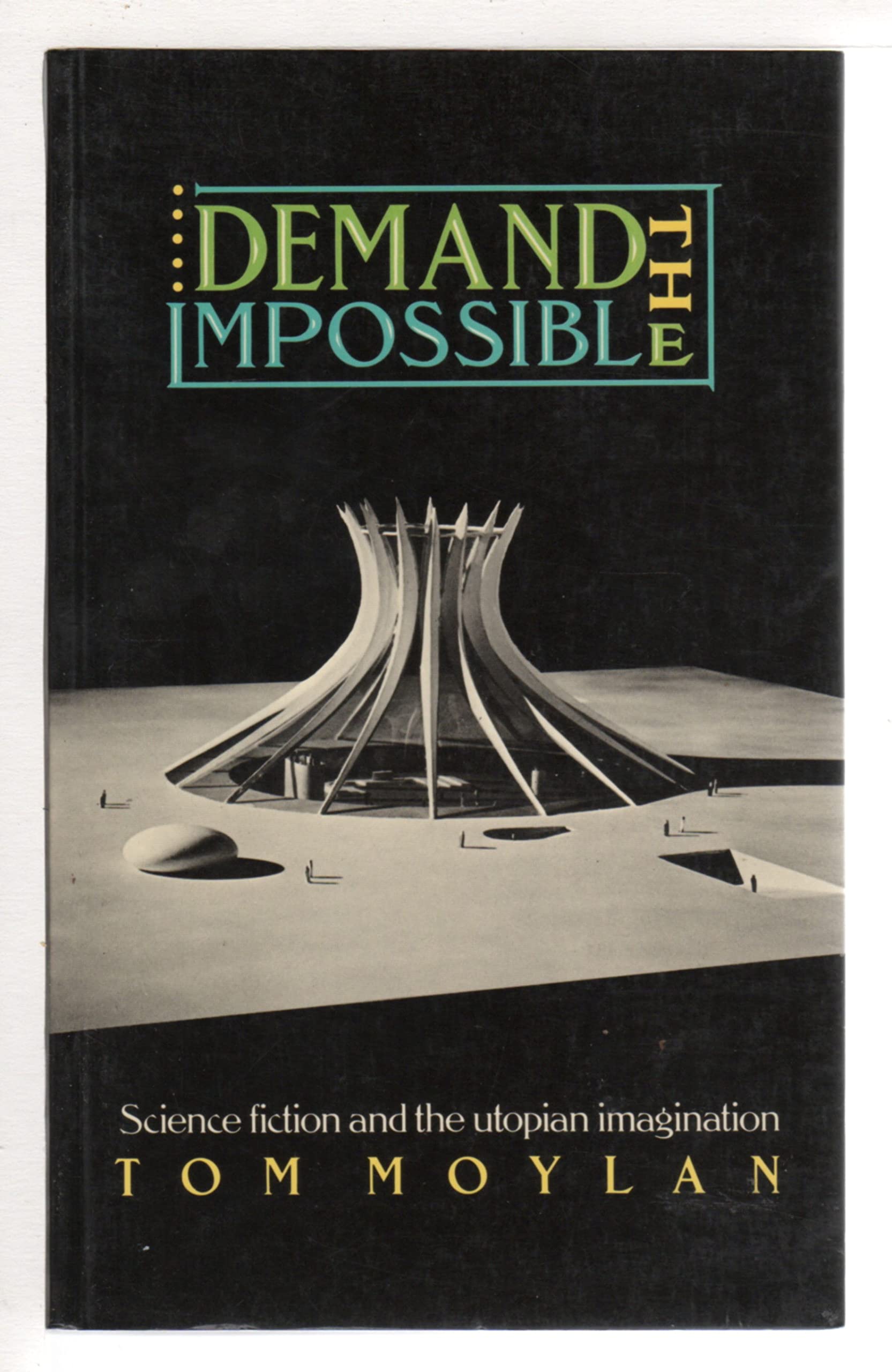 Demand the Impossible: Science Fiction and the Utopian Imagination by Tom Moylan | Goodreads