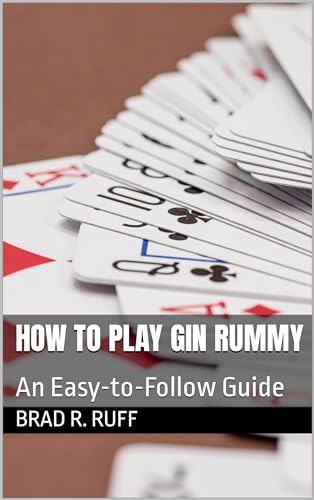 How to Play Gin Rummy: An Easy-to-Follow Guide by Brad R. Ruff | Goodreads