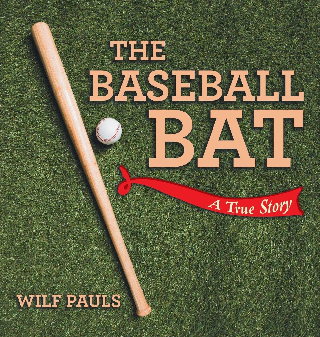 The Baseball Bat: A True Story by Wilf Pauls | Goodreads