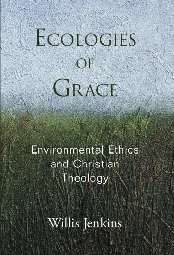 Ecologies of Grace: Environmental Ethics And Christian Theology by ...