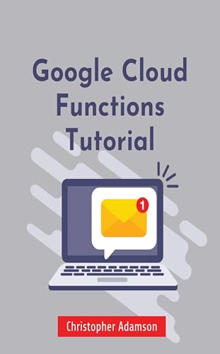 Google Cloud Functions Tutorial by Christopher Adamson | Goodreads