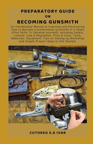 PREPARATORY GUIDE ON BECOMING GUNSMITH: An Introductory Manual to ...