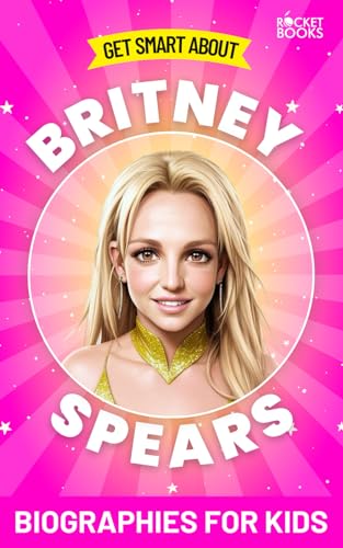 Britney Spears Book: Get Smart about Britney: Biography for Kids (Get ...