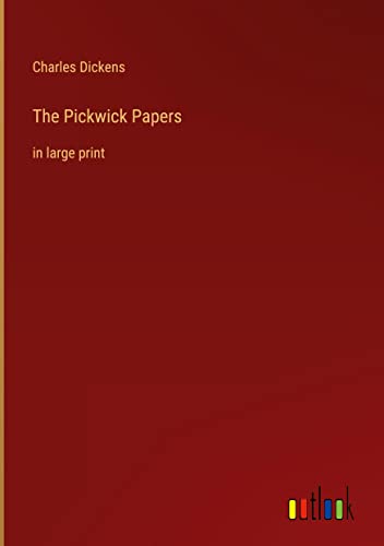 The Pickwick Papers: in large print by Charles Dickens | Goodreads