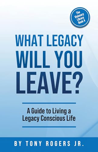 What Legacy Will You Leave? A guide to living a legacy conscious life ...