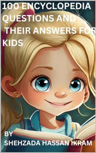 100 ENCYCLOPEDIA QUESTIONS AND THEIR ANSWERS by Shehzada Hassan Ikram ...