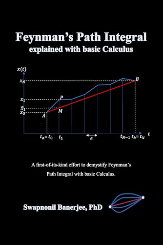 Feynman’s Path Integral explained with basic Calculus by Ph.D. Banerjee | Goodreads