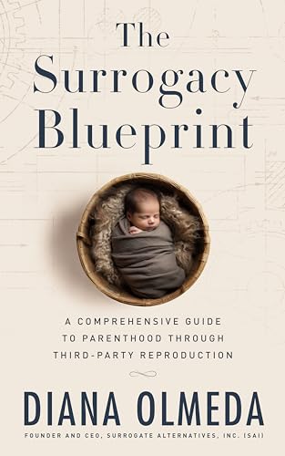 The Surrogacy Blueprint: A Comprehensive Guide to Parenthood Through ...