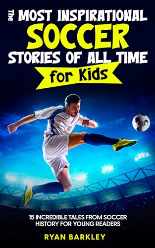 The Most Inspirational Soccer Stories of All Time for Kids: 15 ...