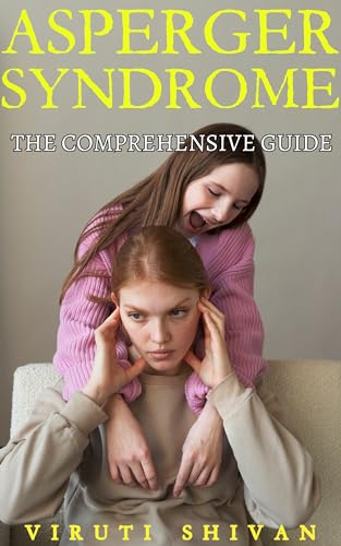 Asperger Syndrome: The Comprehensive Guide: Understanding the Spectrum: Insights, Strategies ...