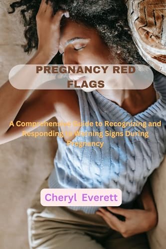 PREGNANCY RED FLAGS: A Comprehensive Guide to Recognizing and Responding to Warning Signs During ...