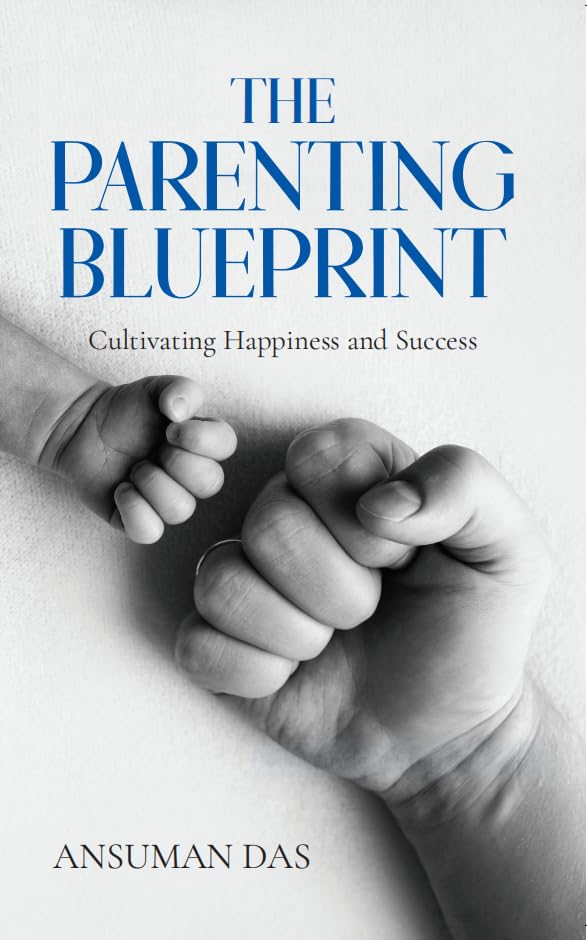 THE PARENTING BLUEPRINT : Cultivating Happiness and Success by Ansuman ...