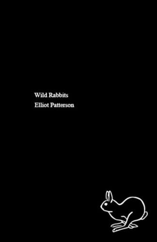Wild Rabbits by Elliot Patterson | Goodreads