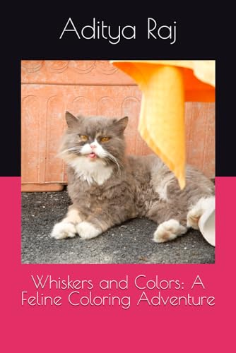 Whiskers and Colors: A Feline Coloring Adventure by Mr Aditya Raj | Goodreads
