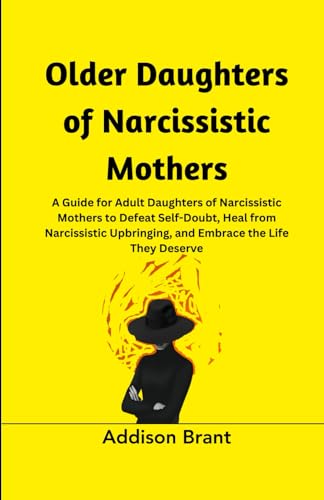 Older Daughters of Narcissistic Mothers: A Guide for Adult Daughters of Narcissistic Mothers to ...