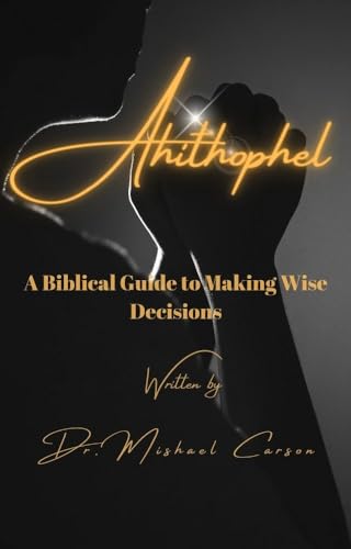 Ahitophel A Biblical Guide to Making Wise Decisions by Mishael Carson ...