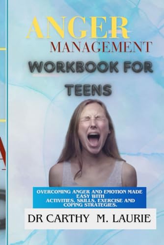 ANGER MANAGEMENT WORKBOOK FOR TEENS: Overcoming Anger And Emotion Made ...
