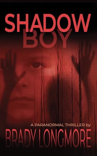 Shadow Boy: A Paranormal Thriller by Brady Longmore | Goodreads