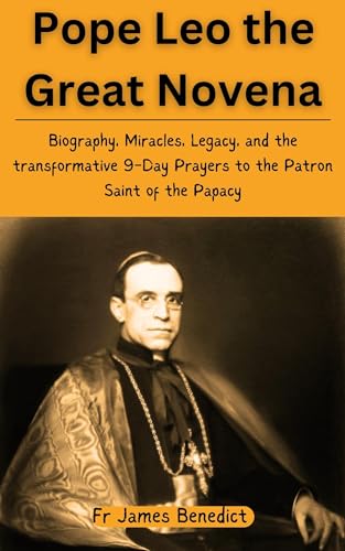 Pope Leo the Great Novena: Biography, Miracles, Legacy, and the ...