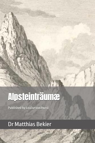 Alpsteinträumæ: Published by Louise von Hurst by Dr Matthias Michael ...