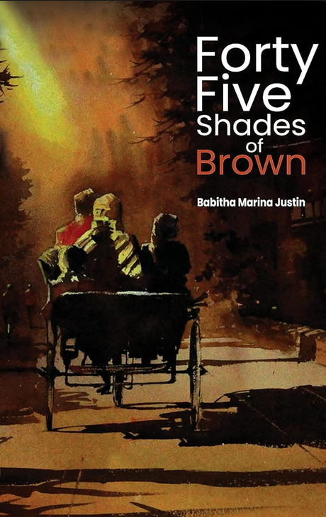 Forty Five Shades of Brown by babitha marina justin | Goodreads
