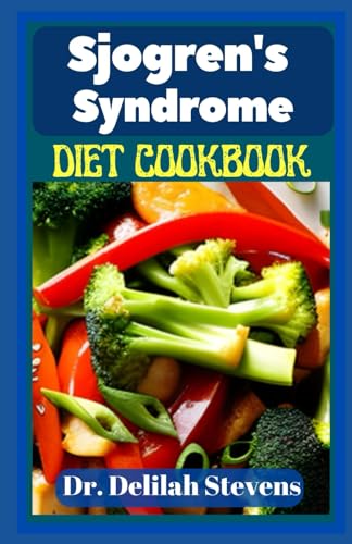 SJOGREN'S SYNDROME DIET COOKBOOK: Ultimate delectable recipes approach ...
