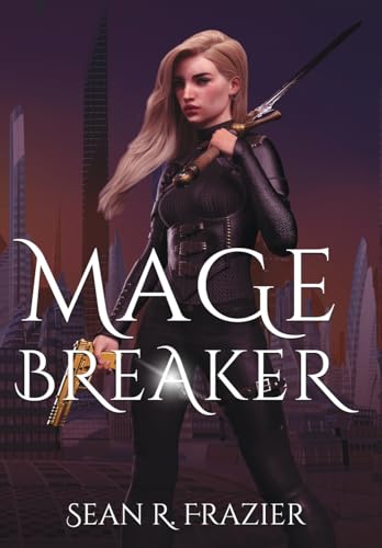 Mage Breaker by Sean R. Frazier | Goodreads