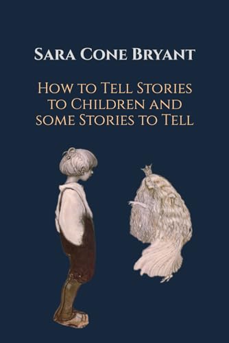 How to Tell Stories to Children and some Stories to Tell by Sara Cone ...