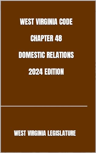 WEST VIRGINIA CODE CHAPTER 48 DOMESTIC RELATIONS 2024 EDITION by West ...