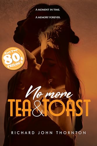 NO MORE TEA AND TOAST: A NOSTALGIC COMEDY ROMANCE by Richard John Thornton | Goodreads
