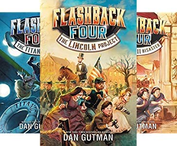 FLASHBACK FOUR Series -- 4-book set by Dan Gutman -- Lincoln Project / Titanic Mission / Pompeii ...