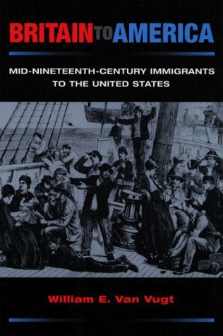 Britain to America: Mid-Nineteenth-Century Immigrants to the United ...