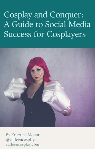 Cosplay and Conquer: A Guide to Social Media Success for Cosplayers by ...