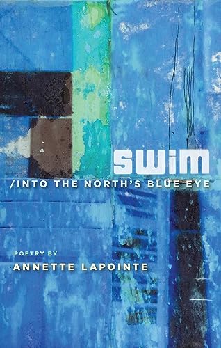 swim: into the north’s blue eye by Annette LaPointe | Goodreads