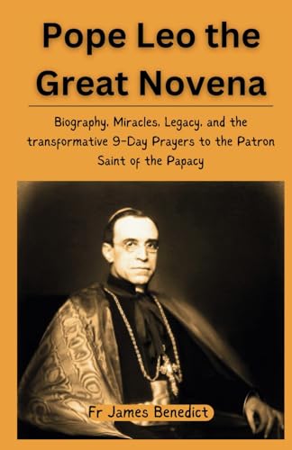 Pope Leo the Great Novena: Biography, Miracles, Legacy, and the ...