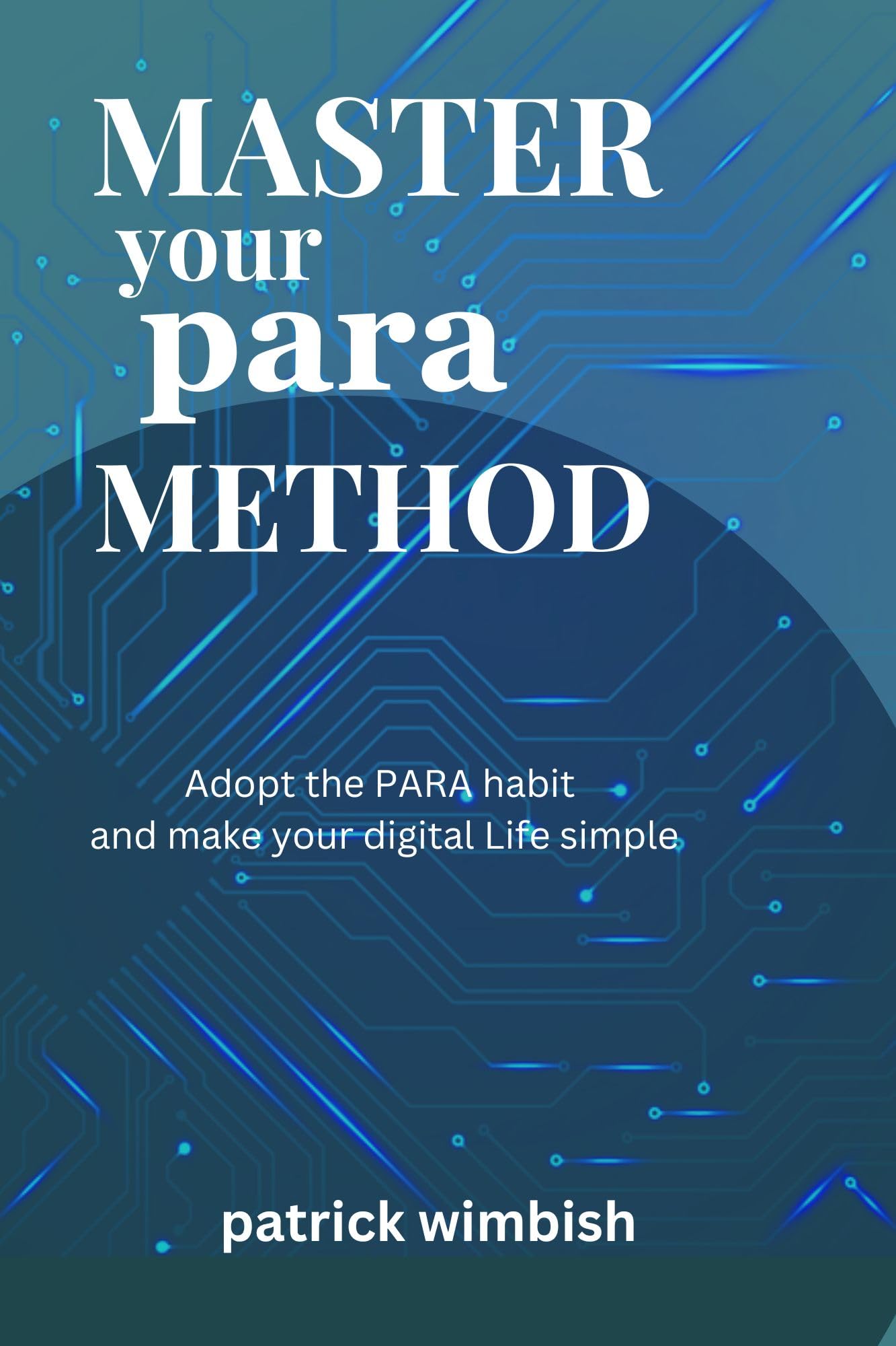 MASTER YOUR PARA METHOD: Adopt The PARA HABIT to organize and make your ...