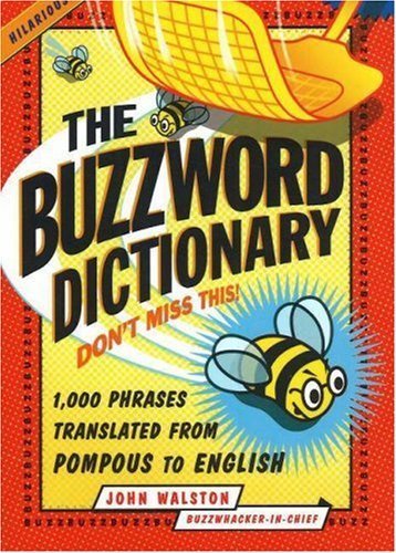 Buzzword Dictionary: 1,000 Phrases Translated from Pompous to English ...