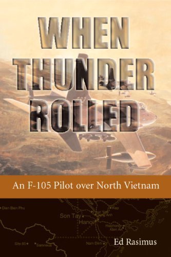 When Thunder Rolled: an F-105 Pilot over North Vietnam by Ed Rasimus ...