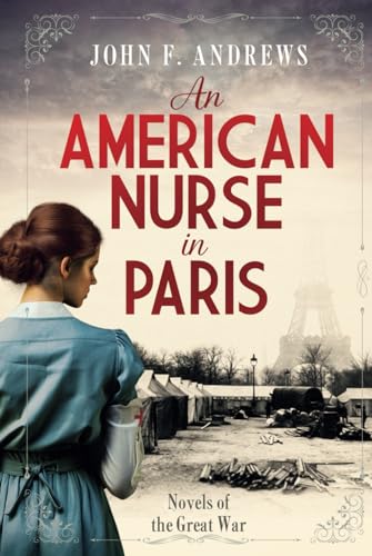 An American Nurse in Paris: Novels of the Great War by John F. Andrews ...