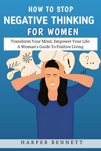 How To Stop Negative Thinking For Women : Transform Your Mind, Empower ...