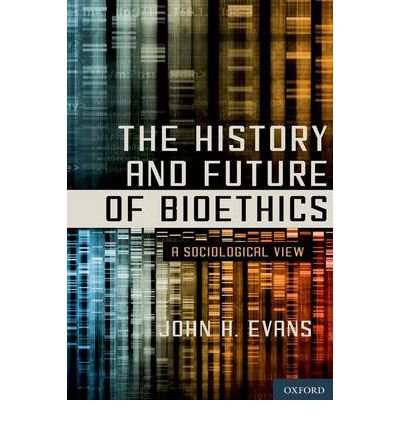 The History and Future of Bioethics : A Sociological View(Hardback) - 2012 Edition by John Hyde ...