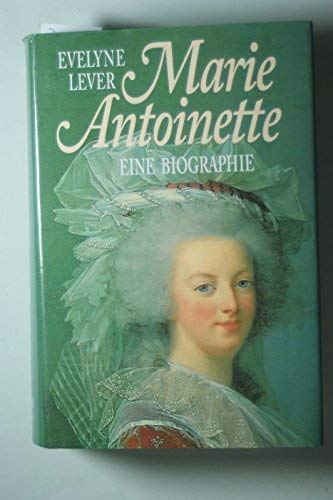 Marie Antoinette - Eine Biographie by Évelyne Lever | Goodreads