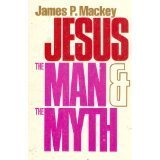 Jesus the Man and the Myth: A Contemporary Christology by James P. Mackey | Goodreads
