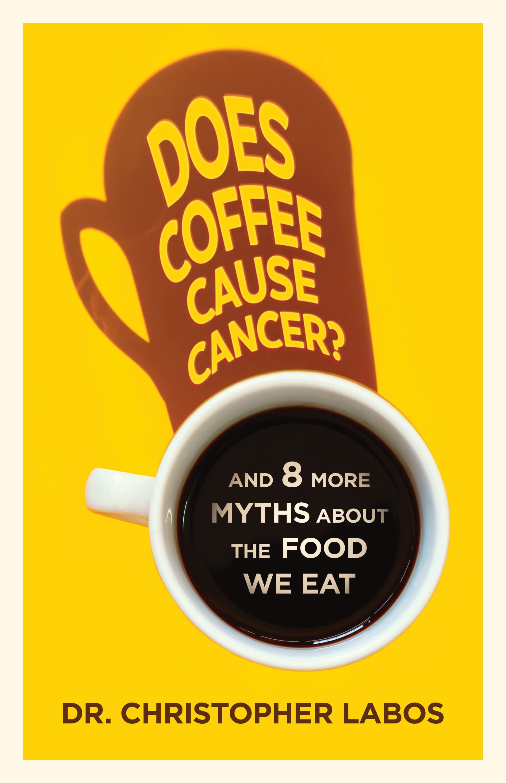 Does Coffee Cause Cancer?: And 8 More Myths about the Food We Eat by ...