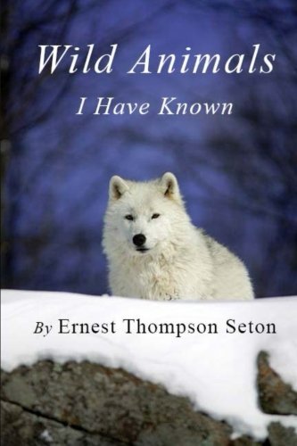 Wild Animals I Have Known by Ernest Thompson Seton by Ernest Thompson ...