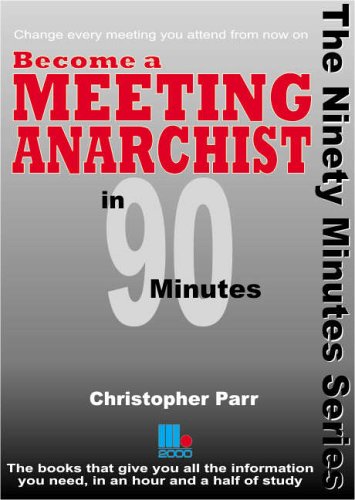 Become a Meeting Anarchist in 90 Minutes by Christopher Parr | Goodreads
